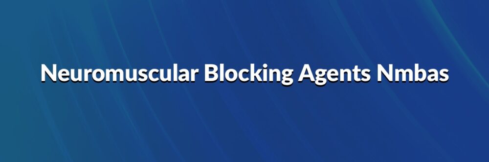 Neuromuscular Blocking Agents (NMBAs) - Dr. Paul Mirdamadi