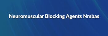 Neuromuscular Blocking Agents (NMBAs) - Dr. Paul Mirdamadi