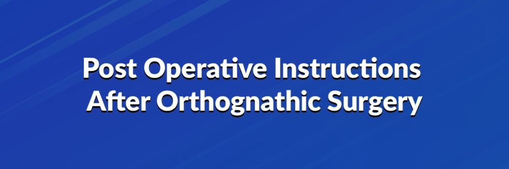 Post-Operative Instructions After Orthognathic Surgery - Dr. Paul Mirdamadi
