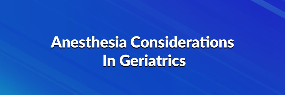 Anesthesia Considerations in Geriatrics - Dr. Paul Mirdamadi