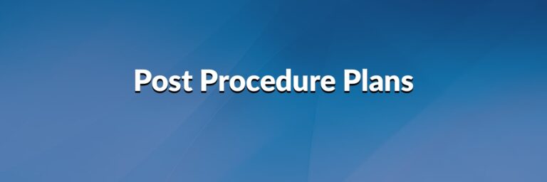 Post Procedure Plans - Dr. Paul Mirdamadi